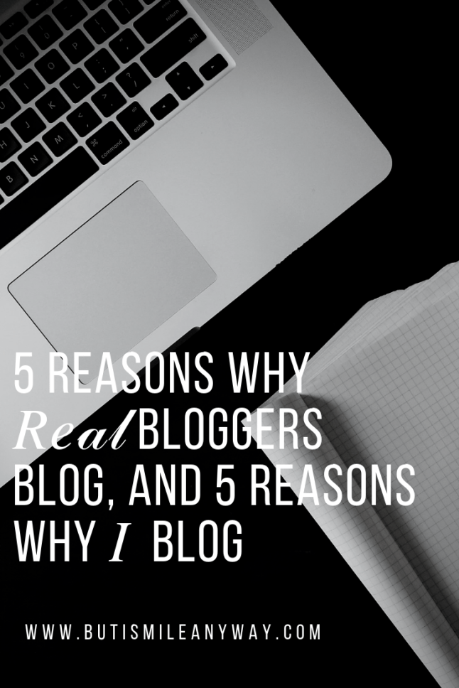 5 Reasons Why 𝑅𝑒𝒶𝓁 Bloggers Blog, And 5 Reasons Why 𝐼 Blog | But I ...